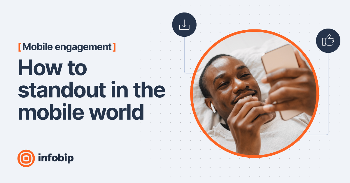 Mobile engagement: How to standout in the mobile world - Infobip