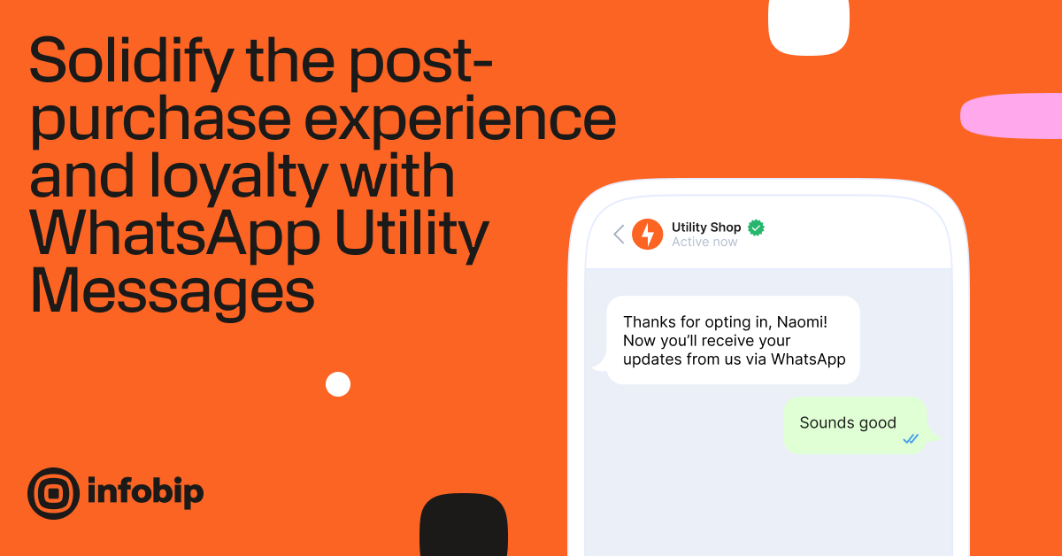 Solidifying your post-purchase experience with WhatsApp Utility messages - Infobip